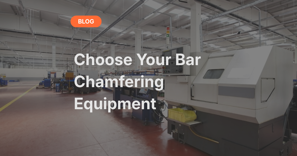 Complete Buyer's Guide to Automatic Bar Chamfering Machines